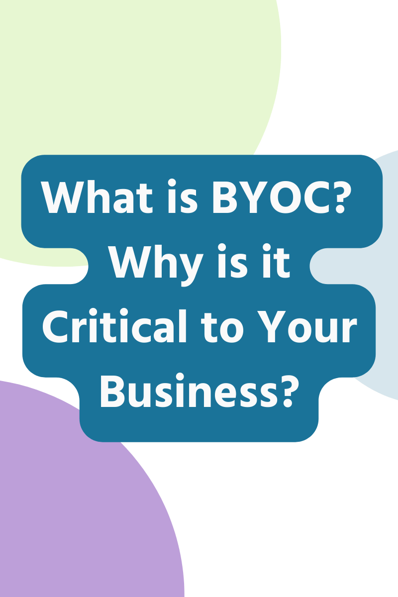What is BYOC? Why is it Critical to Your Business?